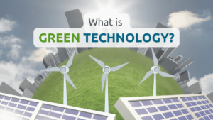 What is Green Technology? Understanding Its Significance and ...