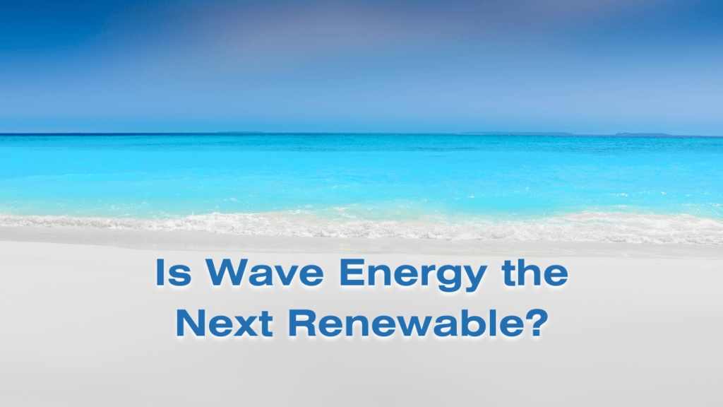 Is Wave Energy the Next Renewable We Should Be Looking Towards for the ...