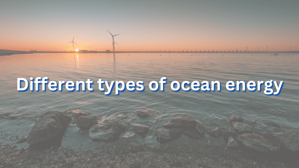 Different types of ocean energy - The Renewables
